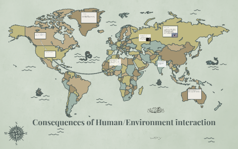 Consequences of Human/Environment interaction by peter jones on Prezi