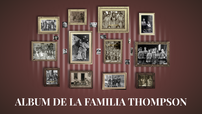 ALBUM DE LA FAMILIA THOMPSON by Agustina Morgade on Prezi