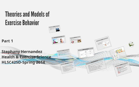 Theories and Models of Exercise Behavior by Stephany Hernandez on Prezi