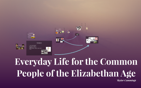 Everyday life of common people in the Elizabethan Age by on Prezi