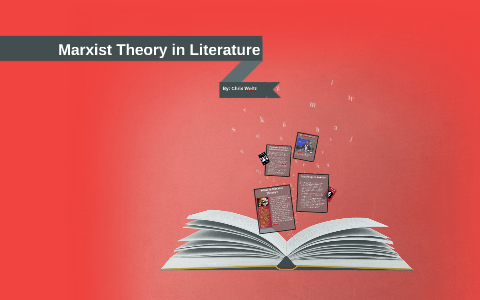 Marxist Theory in Literature by Christopher Woltz on Prezi