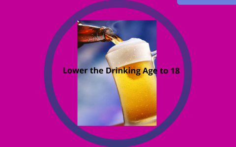 Lower The Drinking Age To 18 by Julie Prestridge on Prezi