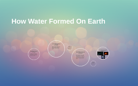 How Water Formed On Earth by Kayla Vanhoy on Prezi