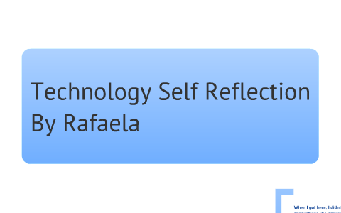 Technology Self Reflection by rafa on Prezi