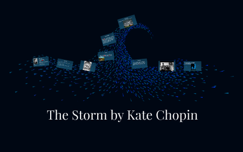 The Storm by Kate Chopin by Maddie Hoey on Prezi
