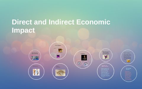Direct and Indirect Economic Impact by Molly Reckseit on Prezi