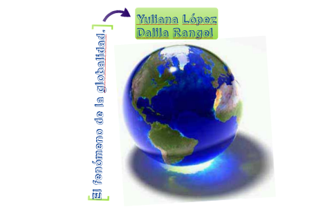El fenómeno de la globalidad. by lila rangel on Prezi