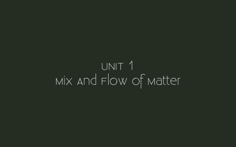 Unit 1: Mix And Flow of Matter by Isaac Lam on Prezi