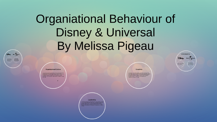 Organizational Behaviour of Disney and Universal by Melissa Pigeau on Prezi