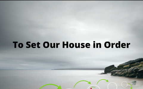 To Set Our House In Order by M D on Prezi