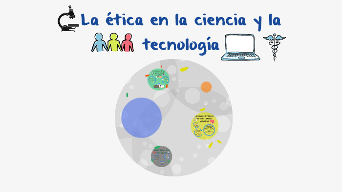 La ética en la ciencia y la tecnología by sara Rodríguez on Prezi