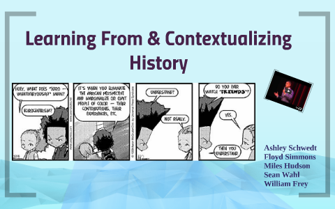 Learning From & Contextualizing History by William Frey on Prezi