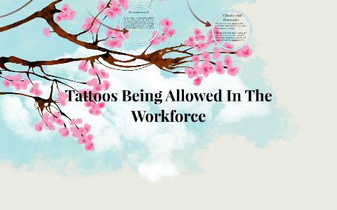 Tattoos Being Allowed In The Workforce by sydney carley on Prezi