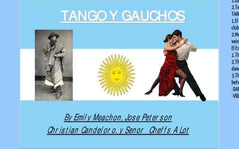 TANGO Y GAUCHOS by christian candeloro on Prezi