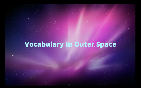 Vocabulary In Outer Space by on Prezi