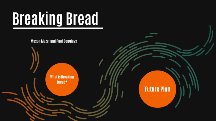 Breaking Bread by Mason Mezel on Prezi