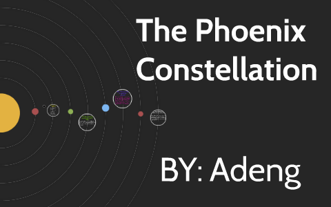The Phoenix Constellation By: Adeng wol by Adeng wol on Prezi