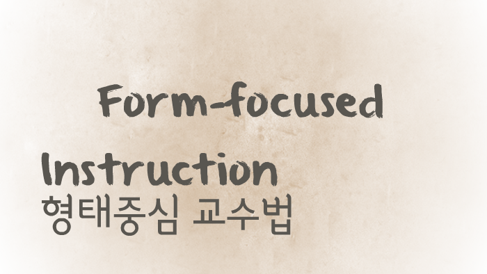 Form-focused Instruction by hyojeon kim on Prezi