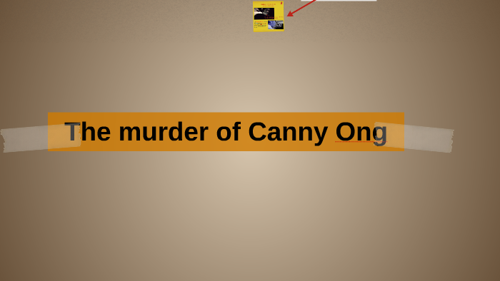 (ESFSM) The Murder of Canny Ong by Kenith Ho on Prezi