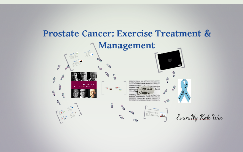 Prostate cancer: exercise treatment & management by Evan Ng on Prezi