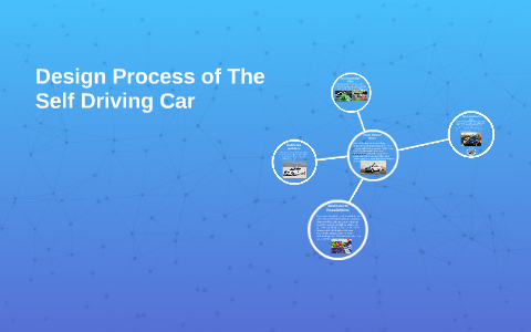 Design Process of The Self Driving Car by Pat Davis on Prezi