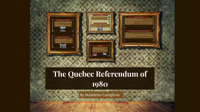 The Quebec Referendum of 1980 by Madeleine Castiglione on Prezi