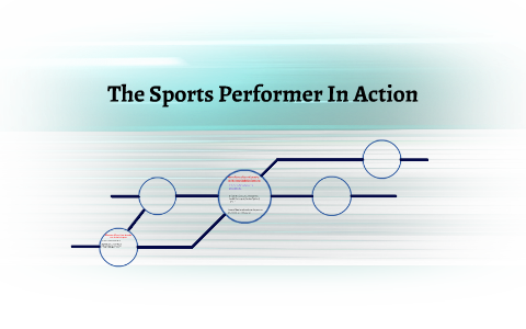 The Sports Performer In Action by harry thompson on Prezi