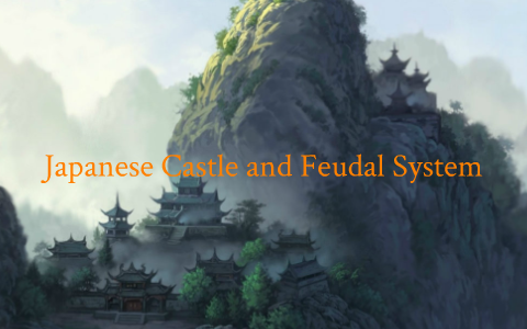 Japanese Castle and Feudal System by Lucien Huang on Prezi