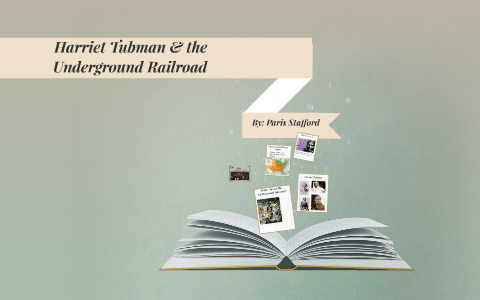 Harriet Tubman & The Underground Railroad by Paris Stafford on Prezi