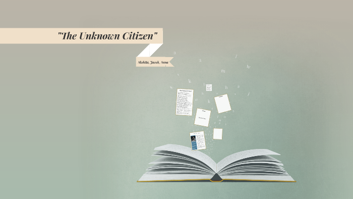 "The Unknown Citizen" W. H. Auden by Akshita Kumar on Prezi