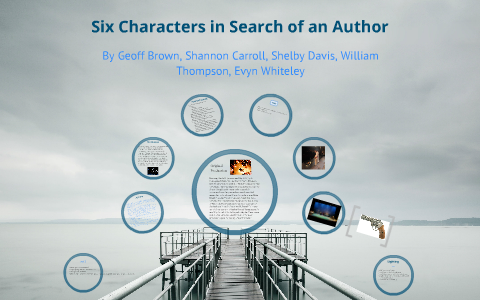 Six Characters in Search of an Author by Shannon Carroll on Prezi