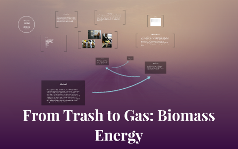 From Trash to Gas: Biomass Energy by Leeza Mason on Prezi