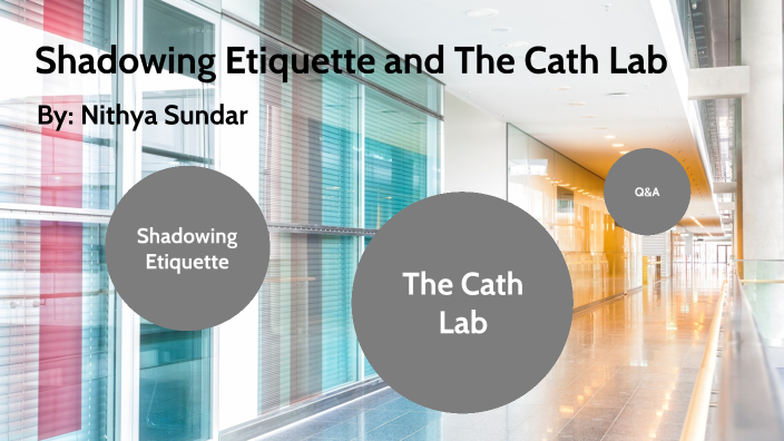 Shadowing Ettiquete and The Cath Lab by Nithya Sundar