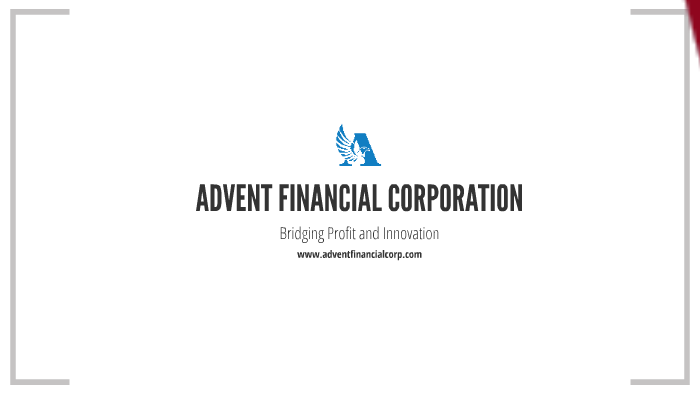 ADVENT FINANCIAL CORPORATION by Joram Clervius on Prezi