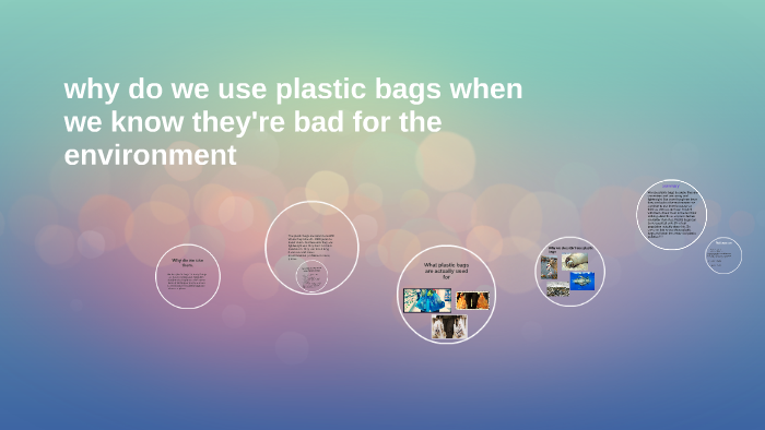 why do we use plastic bags when we know they're bad for the by Madi ...