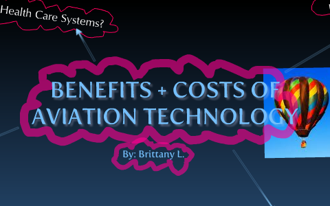 Benefits + Costs of Aviation Technology by B L on Prezi