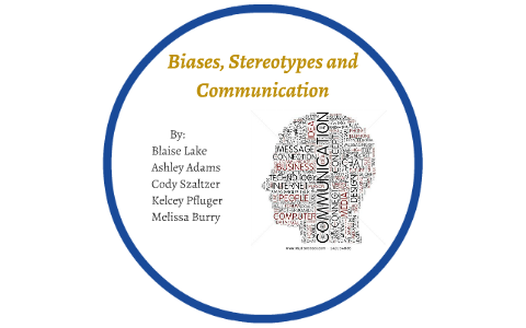 Biases and Stereotypes in Communication by Cody Szaltzer on Prezi