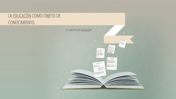 LA EDUCACIÓN COMO OBJETO DE CONOCIMIENTO. by Yunuén Guillén López on Prezi LA EDUCACIÓN COMO OBJETO DE CONOCIMIENTO. by Yunuén Guillén López on Prezi