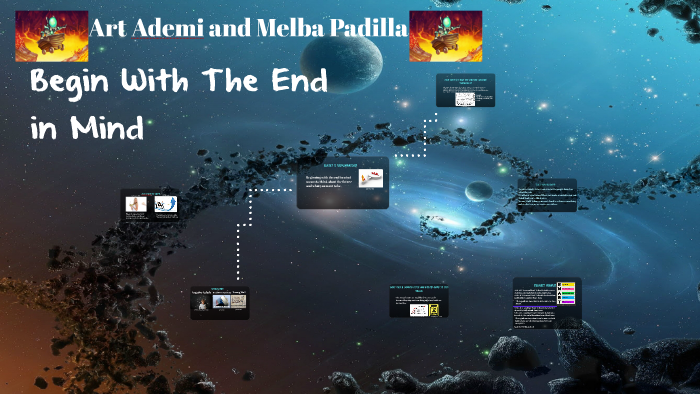 Begin with the end in mind by art ademi on Prezi