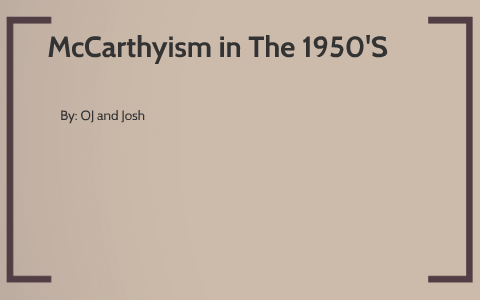 McCarthyism in The 1950'S by Owen Jarrold on Prezi
