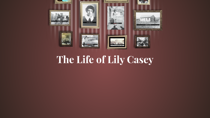 The Life of Lily Casey by Abel Abel on Prezi