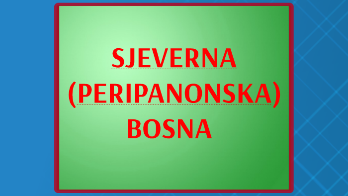 SJEVERNA (PERIPANONSKA) BOSNA by Kerim Salic on Prezi