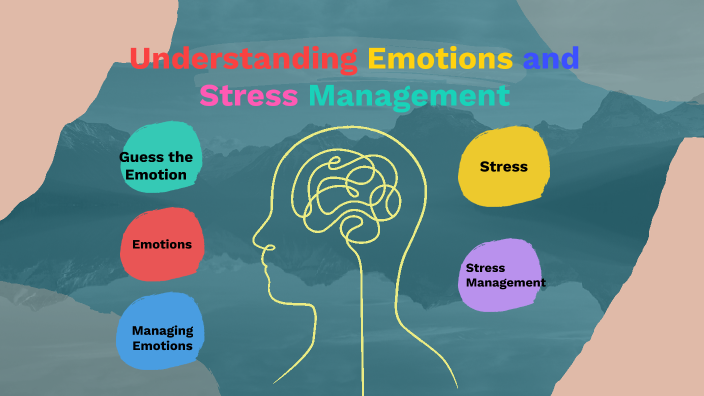 Understanding Emotions and Managing Stress by Lydiel Aowes on Prezi