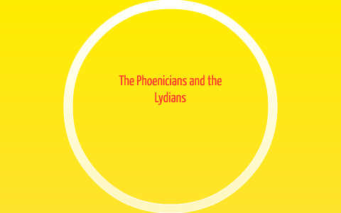 The Phoenicians and the Lydians by Matthew W on Prezi