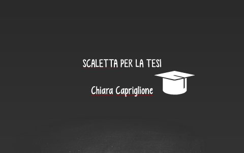 SCALETTA PER LA TESI by Chiara Capriglione on Prezi