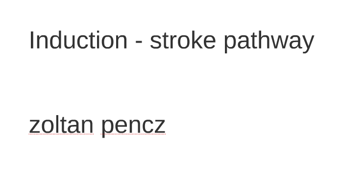 Induction - stroke pathway by john england on Prezi