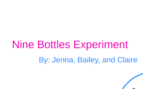 Nine Bottles Experiment by jenna boyle on Prezi