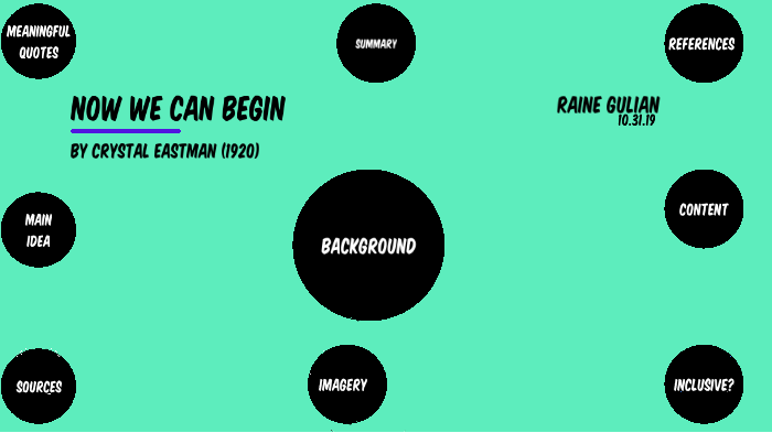 Crystal Eastman, "Now we can begin" (1920) by Raine Gulian on Prezi