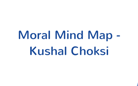 Moral Mind Map - HRE4U by Kushal Choksi on Prezi