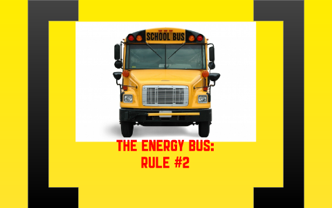 The Energy Bus: Rule No. 2 by Camille Brown on Prezi